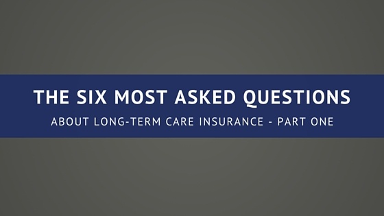 Six frequently asked questions about long-term care insurance - part one